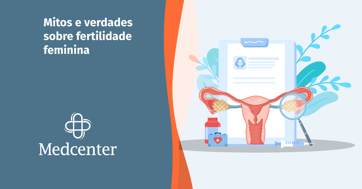 Mitos e verdades sobre fertilidade feminina - Blog Medcenter